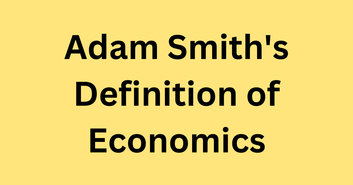 3 Definition Of Economics By Adam, Marshal, and Robbins